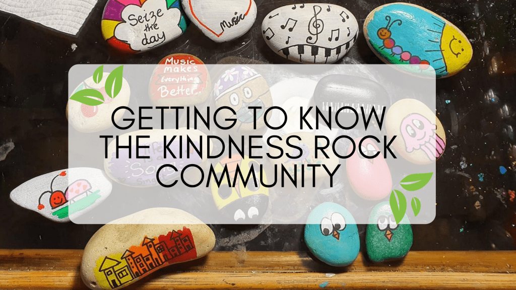 Getting to know the kindness rock community | The Naturally Clean Co