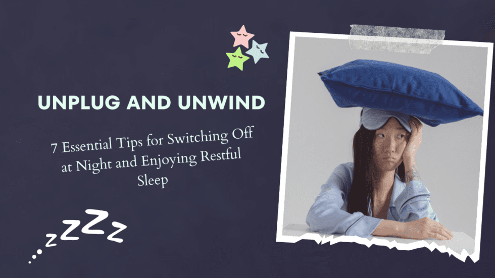 Unplug and Unwind: 7 Essential Tips for Switching Off at Night and ...